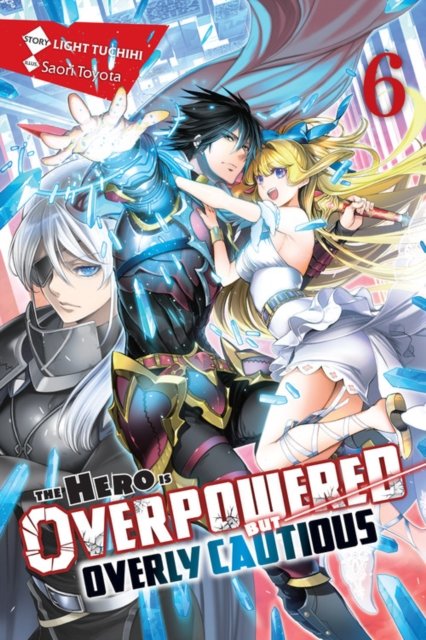 The Hero Is Overpowered but Overly Cautious, Vol. 6 (light novel ...