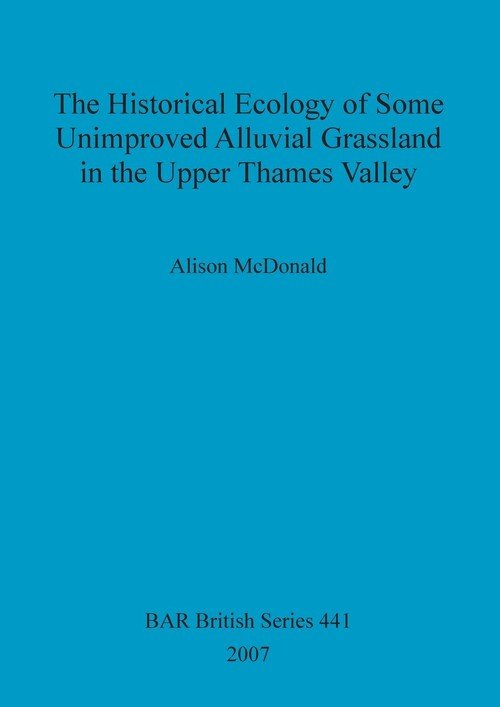 The Historical Ecology of some Unimproved Alluvial Grassland in the ...