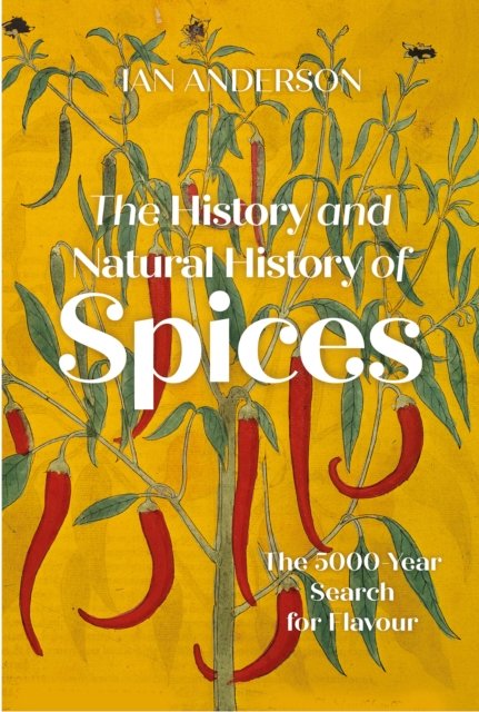 The History and Natural History of Spices: The 5,000-Year Search for ...