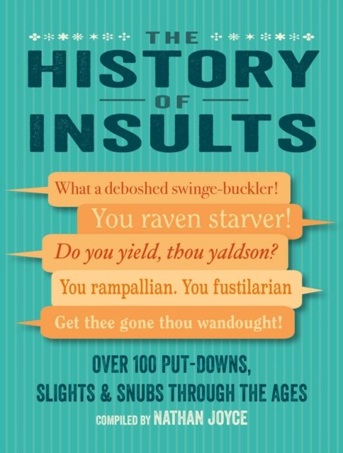 The History of Insults: Over 100 Put-Downs, Slights & Snubs Through the ...