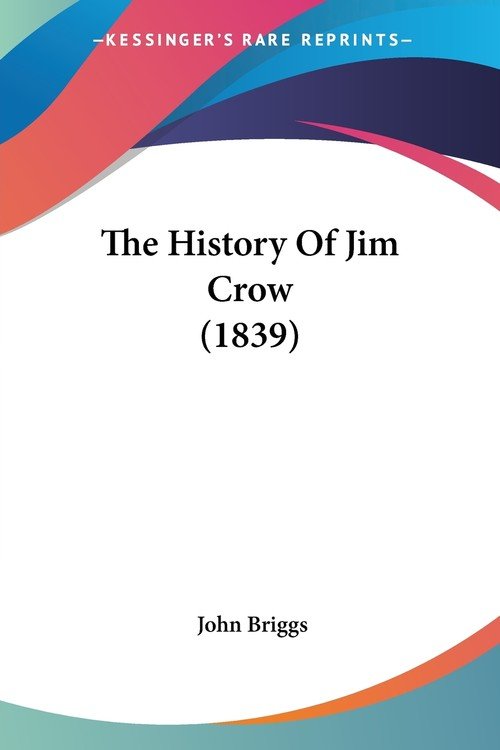 The History Of Jim Crow (1839) - John Briggs | Książka w Empik