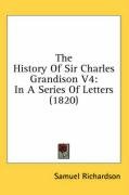 The History of Sir Charles Grandison V4: In a Series of Letters (1820 ...