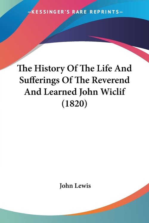 The History Of The Life And Sufferings Of The Reverend And Learned John ...
