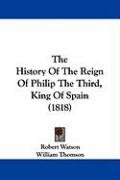 The History of the Reign of Philip the Third, King of Spain (1818 ...