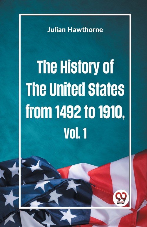 The History of the United States from 1492 to 1910 Vol. 1 - W opisie ...