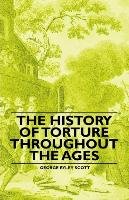 The History of Torture Throughout the Ages - Scott George Ryley ...