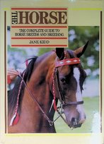 The Horse The complete guide to horse breeds and breeding - Jane Kidd ...