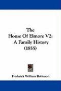 The House of Elmore V2: A Family History (1855) - Robinson Frederick ...
