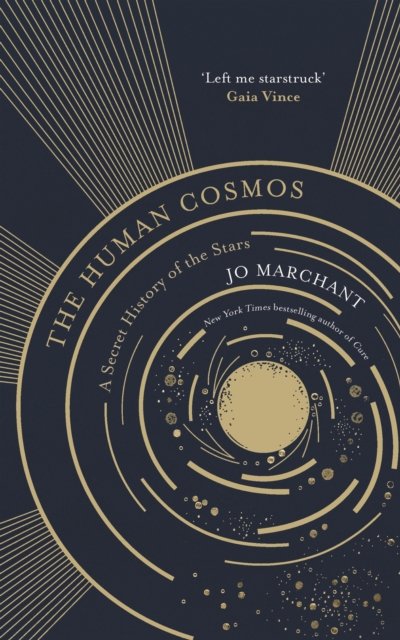 The Human Cosmos. A Secret History of the Stars - Marchant Jo | Książka ...