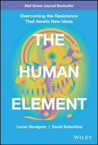 The Human Element: Overcoming the Resistance That Awaits New Ideas - Loran Nordgren | Książka w ...
