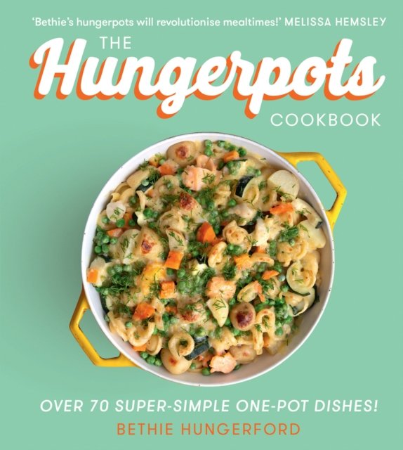 The Hungerpots Cookbook: Over 70 Super-Simple One-Pot Dishes! - Bethie ...