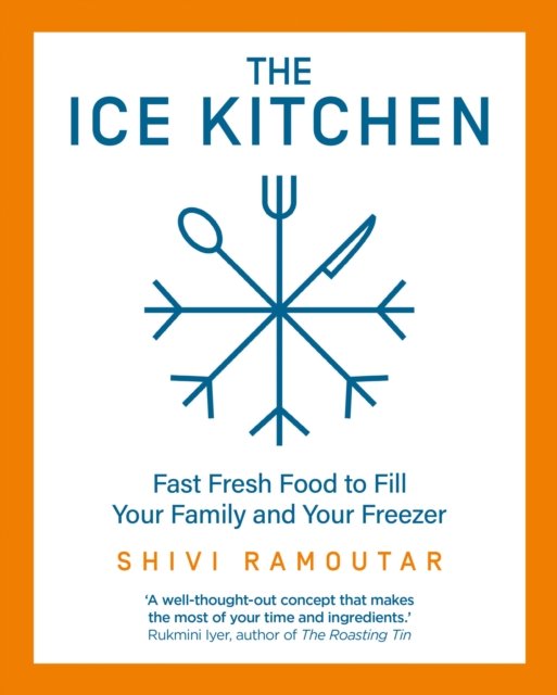 The Ice Kitchen: Fast Fresh Food to Fill Your Family and Your Freezer ...