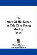 The Image of His Father: A Tale of a Young Monkey (1848) - Mayhew Henry ...