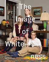 The Image of Whiteness: Contemporary Photography and Racialization ...