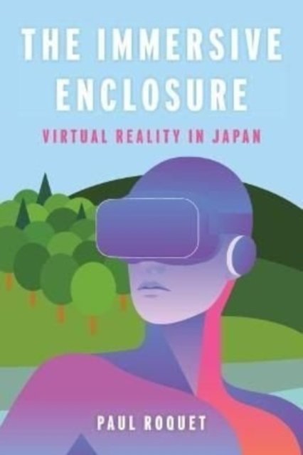 The Immersive Enclosure. Virtual Reality in Japan - Paul Roquet | Książka w Empik