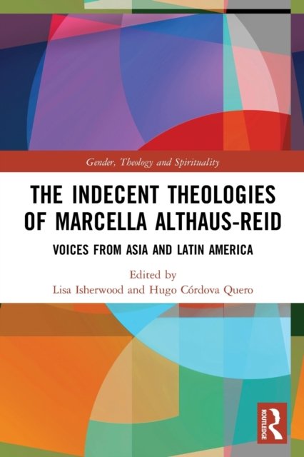 The Indecent Theologies of Marcella Althaus-Reid. Voices from Asia and ...