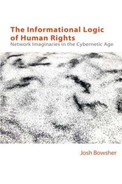 The Informational Logic of Human Rights: Network Imaginaries in the ...