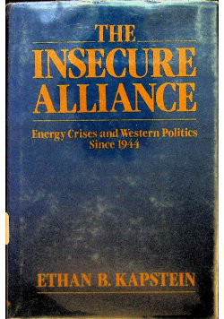 The Insecure Alliance Energy Crises and Western Politics Since 1944 ...