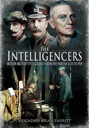 The Intelligencers: British Military Intelligence From the Middle Ages ...