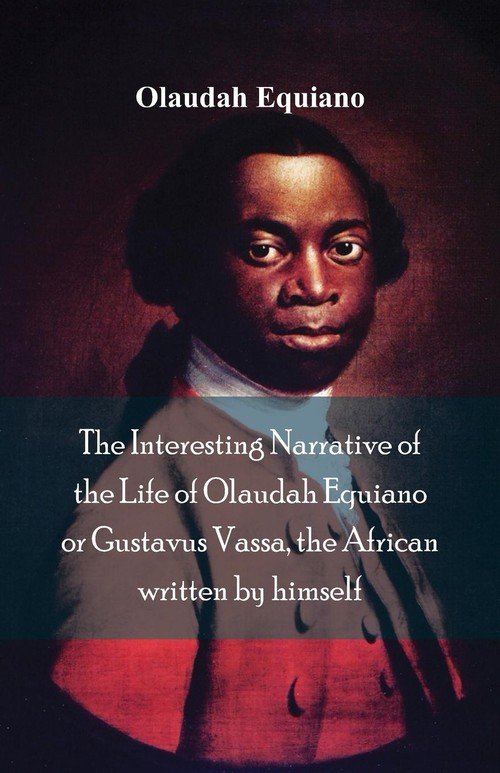 The Interesting Narrative of the Life of Olaudah Equiano, Or Gustavus ...