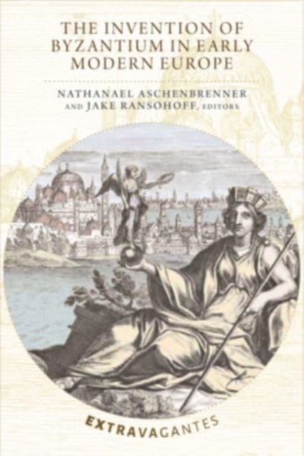 The Invention of Byzantium in Early Modern Europe - Opracowanie ...