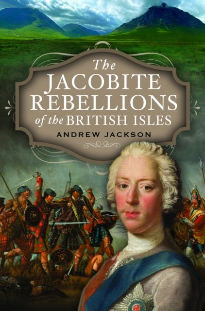The Jacobite Rebellions of the British Isles - Andrew Jackson | Książka ...