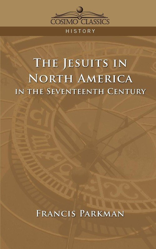 The Jesuits in North America in the Seventeenth Century - Parkman ...