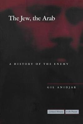 The Jew, the Arab: A History of the Enemy - Anidjar Gil | Książka w Empik