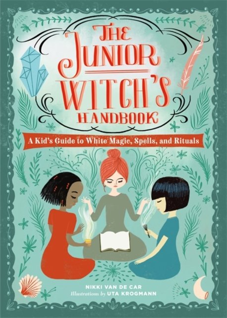 The Junior Witchs Handbook: A Kids Guide to White Magic, Spells, and ...
