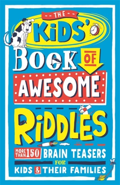The Kids Book of Awesome Riddles: More than 150 brain teasers for kids ...