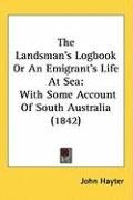The Landsman's Logbook or an Emigrant's Life at Sea: With Some Account ...