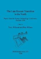 The Late Roman Transition in the North - British Archaeological Reports ...