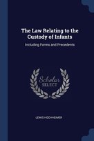 The Law Relating to the Custody of Infants: Including Forms and ...