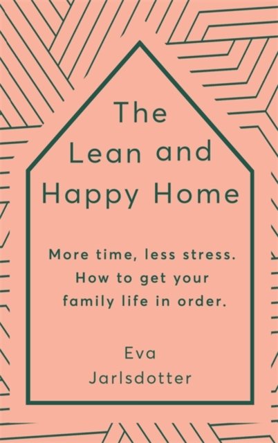 The Lean and Happy Home: More time, less stress. How to get your family ...