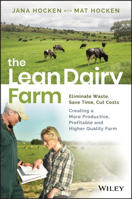 The Lean Dairy Farm: Save Time, Cut Costs, Eliminate Waste to Create a ...
