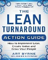 The Lean Turnaround Action Guide: How To Implement Lean, Create Value ...