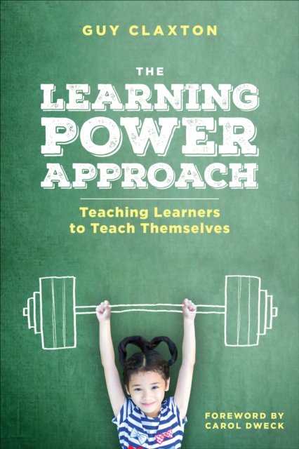 The Learning Power Approach: Teaching Learners to Teach Themselves ...
