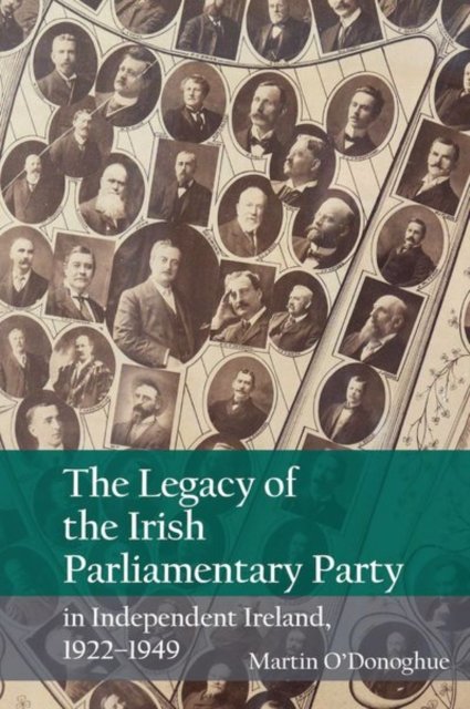 The Legacy of the Irish Parliamentary Party in Independent Ireland ...