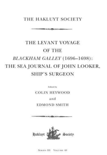 The Levant Voyage of the Blackham Galley (1696 - 1698): The Sea Journal ...