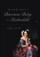 The Life and Legacy of Baroness Betty de Rothschild - Schor Laura S ...