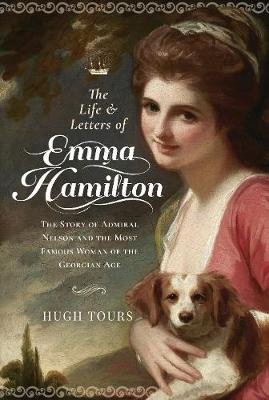 The Life and Letters of Emma Hamilton: The Story of Admiral Nelson and ...