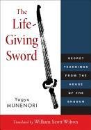 The Life-Giving Sword: Secret Teachings from the House of the Shogun ...