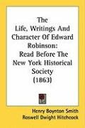 The Life, Writings and Character of Edward Robinson: Read Before the ...