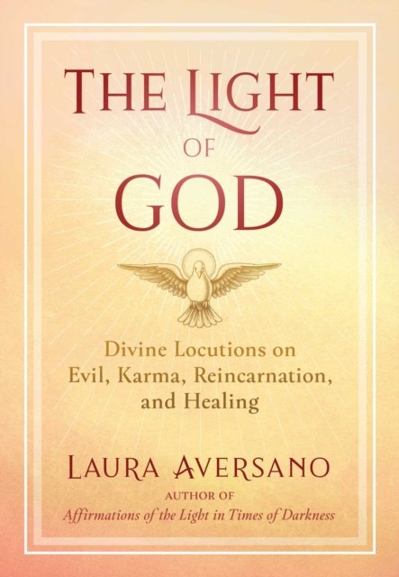 The Light of God: Divine Locutions on Evil, Karma, Reincarnation, and ...