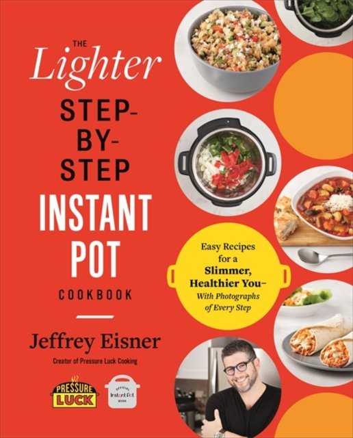 The Lighter Step-By-Step Instant Pot Cookbook - Jeffrey Eisner ...