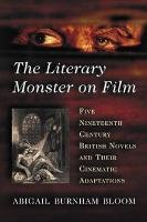 The Literary Monster on Film: Five Nineteenth Century British Novels ...