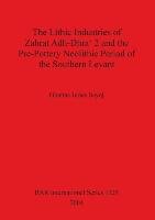 The Lithic Industries of Zahrat Adh-Dhra' 2 and the Pre-Pottery ...