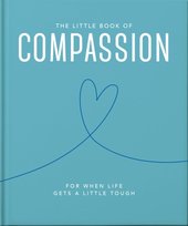 The Little Book of Compassion: For when life gets a little tough ...