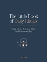 The Little Book of Daily Rituals: Simple Self-Care Routines to Refresh ...