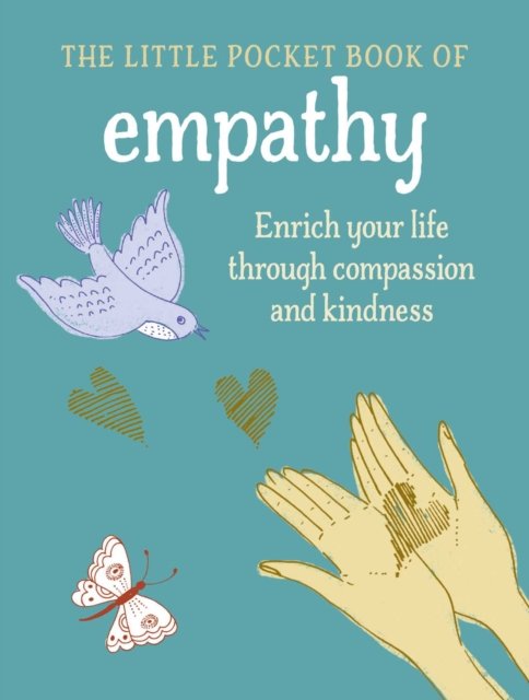 The Little Book of Empathy: Enrich Your Life Through Compassion and ...